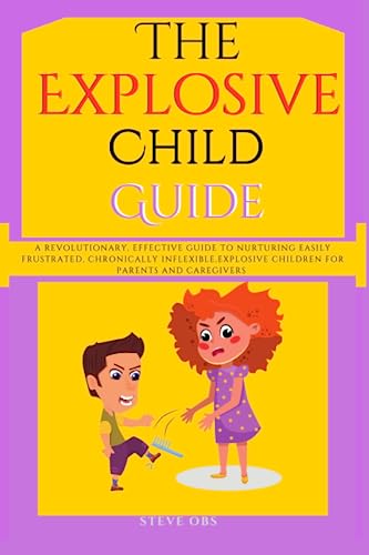 The Explosive Child Guide by Steve Obs | Goodreads