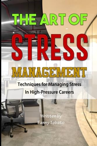 THE ART OF STRESS MANAGEMENT: Techniques for Managing Stress in High ...