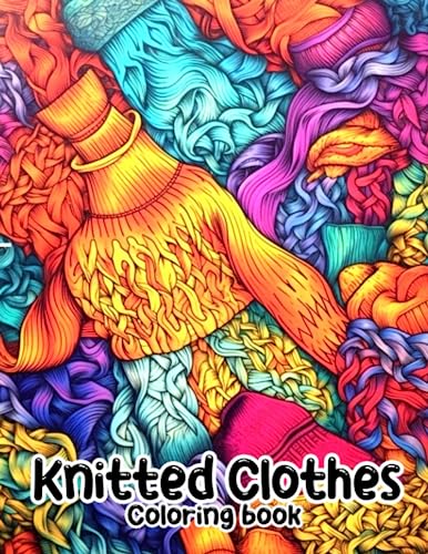 Knitted Clothes Coloring Book: Amazing Coloring Pages Featuring ...