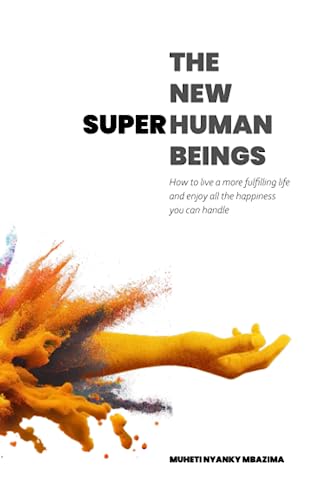 The New Superhuman Beings: How to live a more fulfilling life and enjoy ...