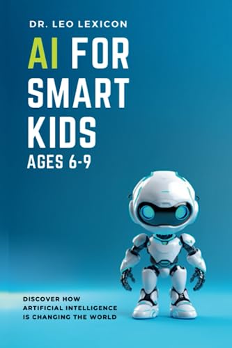 AI for Smart Kids Ages 6-9: Discover How Artificial Intelligence is ...