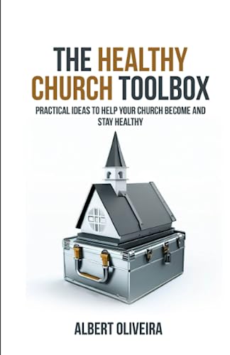 The Healthy Church Toolbox: Practical Ideas To Help Your Church Become ...