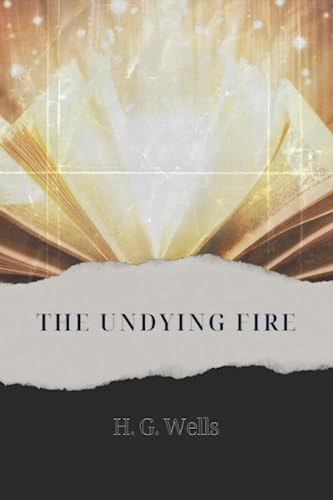 The Undying Fire: A Contemporary Novel by H.G. Wells | Goodreads
