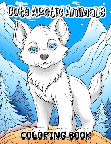 Cute Arctic Animals Coloring Book: Experience the Joy of Coloring the ...