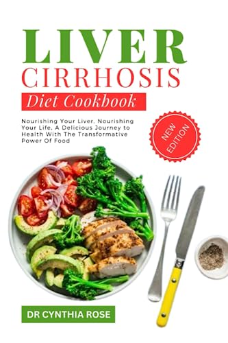 Liver Cirrhosis Diet Cookbook: Nourishing Your Liver, Nourishing Your ...