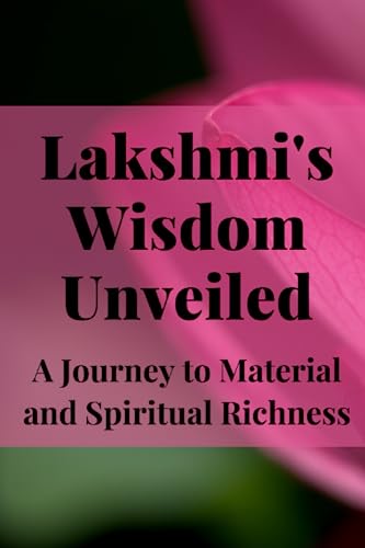 Lakshmi's Wisdom Unveiled: A Journey to Material and Spiritual Richness by Nichole Muir | Goodreads