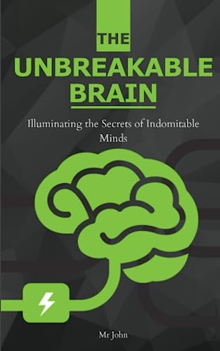 The Unbreakable Brain Book: Illuminating the Secrets of Indomitable Minds by mr john | Goodreads