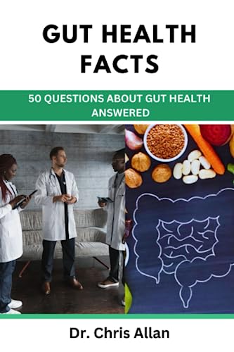 GUT HEALTH FACTS: 50 Questions About Gut Health Answered by Dr. Chris ...