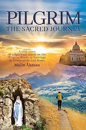 Pilgrim The Sacred Journey: A true story of a Spiritual Quest on the ...