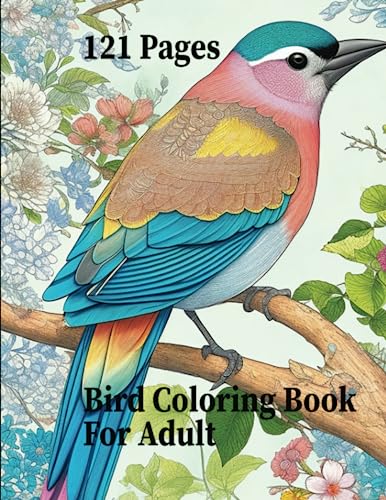 121 Pages Bird Coloring Book For Adult: Find Peace in the Art of Bird ...