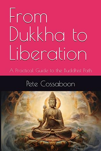 From Dukkha to Liberation: A Practical Guide to the Buddhist Path by ...