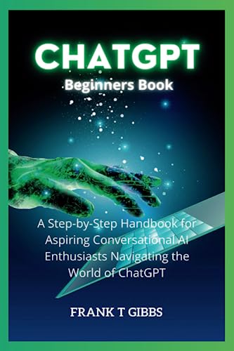 ChatGPT Beginners Book: A Step-by-Step Handbook for Aspiring ...