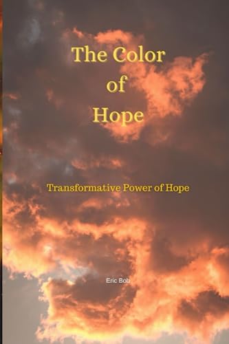 The Color of Hope: Transformative Power of Hope by ERIC BOB | Goodreads