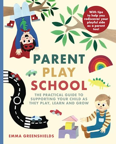 Parent Play School: The practical guide to supporting your child as ...