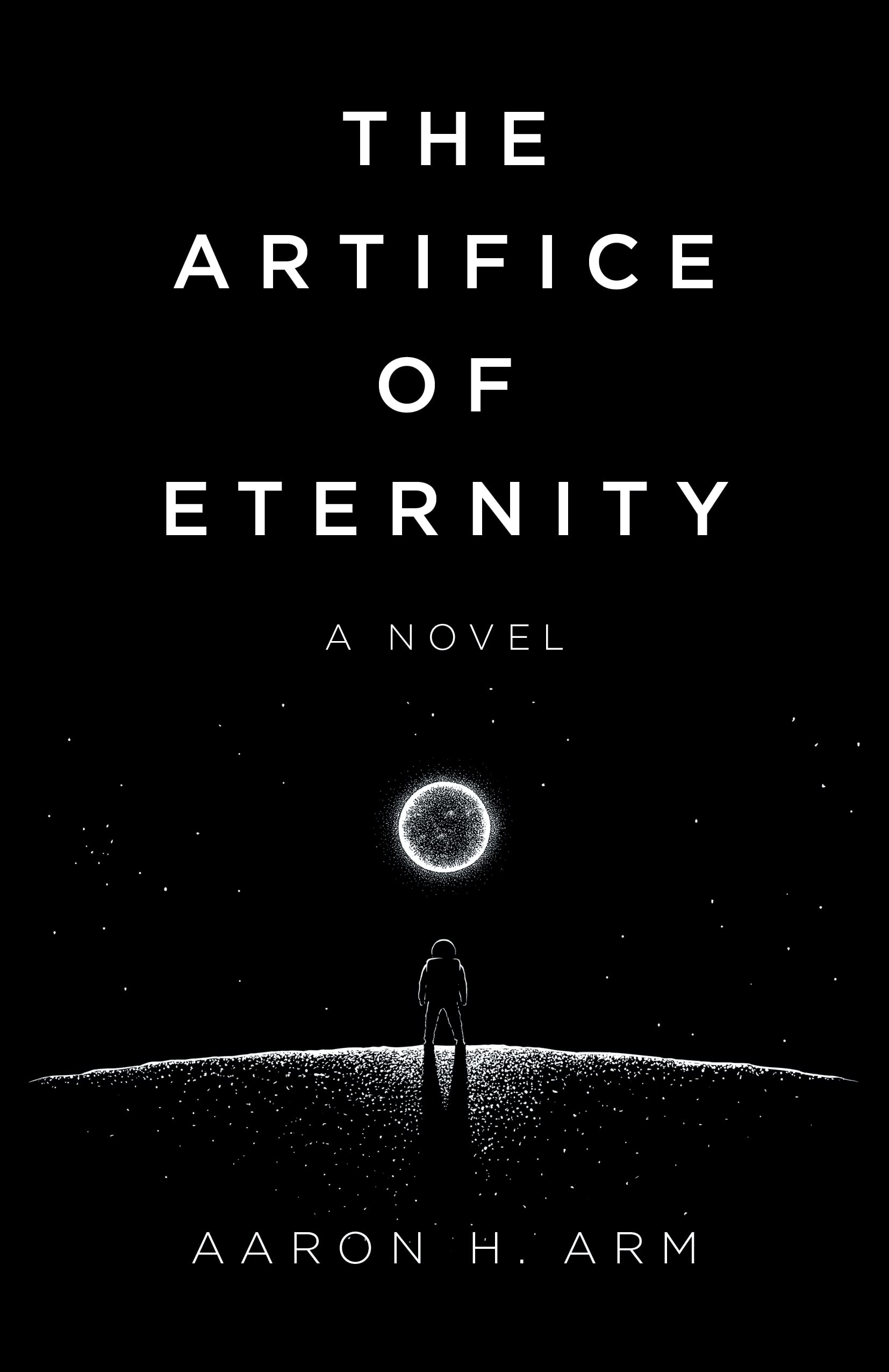 The Artifice of Eternity: A Novel by Aaron H Arm | Goodreads