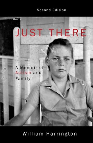 Just There (2nd Edition): A Memoir of Autism and Family by William ...