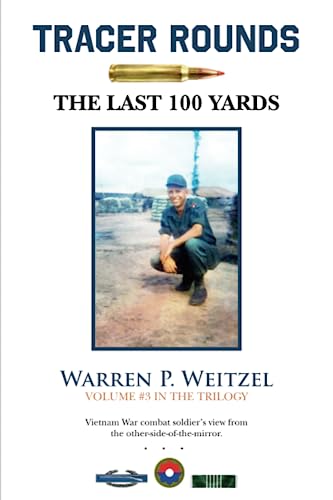 Tracer Rounds: The Last 100 Yards by Mr. Warren P. Weitzel | Goodreads