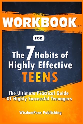 Workbook For The 7 Habits of Highly Effective Teens: The Ultimate ...