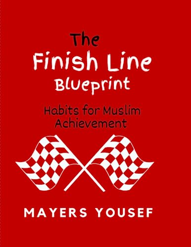 The Finish Line Blueprint: Habits for Muslim Achievement by Mayers ...