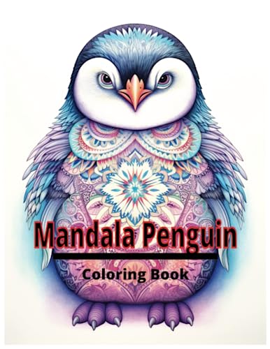 Penguin Mandalas Coloring Book: A 24-Page Journey to Stress Relief and ...