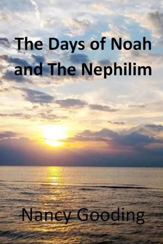 The Days of Noah and The Nephilim by Nancy Gooding | Goodreads
