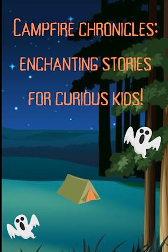 Campfire Chronicles: Enchanting Stories for Curious Kids, A Collection ...