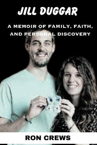 JILL DUGGAR: A Memoir Of Family, Faith, and Personal discovery by Ron ...