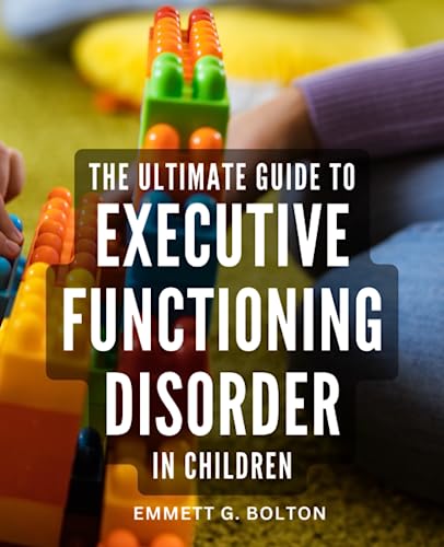 The Ultimate Guide To Executive Functioning Disorder In Children ...