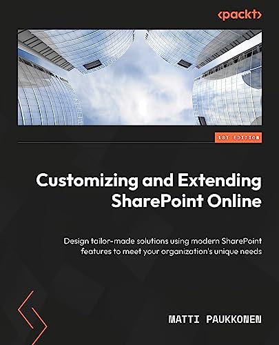 Customizing and Extending SharePoint Online: Design tailor-made ... Customizing and Extending SharePoint Online: Design tailor-made ...