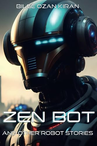 Zen Bot And Other Robot Stories by Bilge Ozan KIRAN | Goodreads