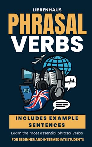 Phrasal Verbs: Learn the Most Essential Phrasal Verbs - For Beginner ...