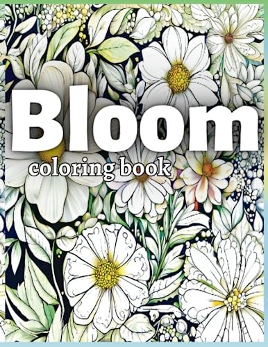 Bloom Coloring Book: Stress-relieving Floral Patterns and Designs as a ...