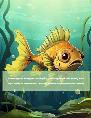 Knowing the Dangers: A Playful Coloring Book for Young Fish: Aqua Tales ...