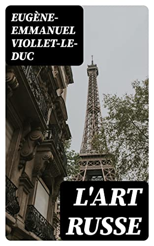 L'art russe (French Edition) by Eugène-Emmanuel Viollet-le-Duc | Goodreads