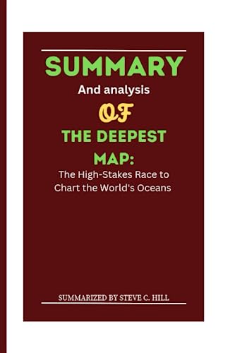 SUMMARY And analysis OF The Deepest Map:: The High-Stakes Race to Chart ...