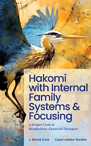 Hakomi with Internal Family Systems and Focusing: A Deeper Look at ...