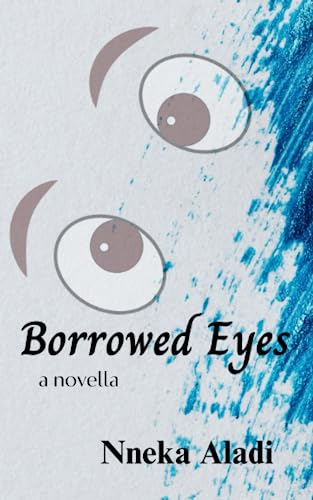 Borrowed Eyes by Nneka Aladi | Goodreads