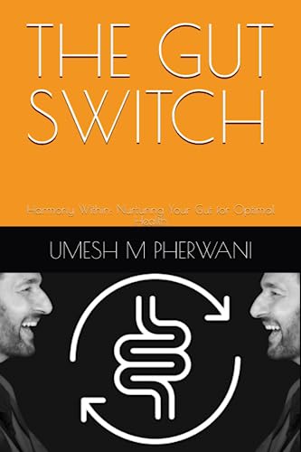 THE GUT SWITCH: Harmony Within: Nurturing Your Gut for Optimal Health by Mr Umesh M Pherwani ...