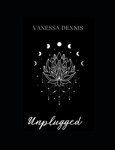 Unplugged: Poems for those healing and evolving by Vanessa Dennis ...