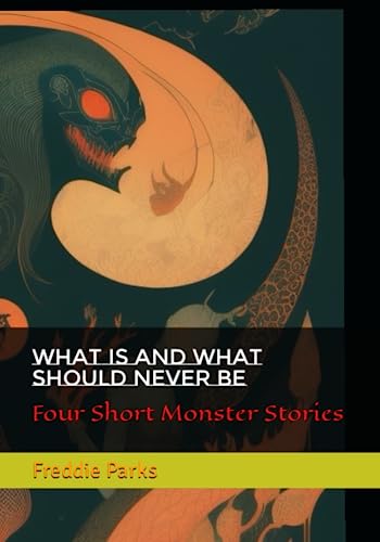 What Is and What Should Never Be: Four Short Monster Stories by Freddie ...
