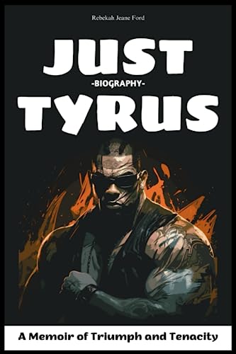 Just Tyrus Biography: A Memoir of Triumph and Tenacity by Rebekah Jeane ...