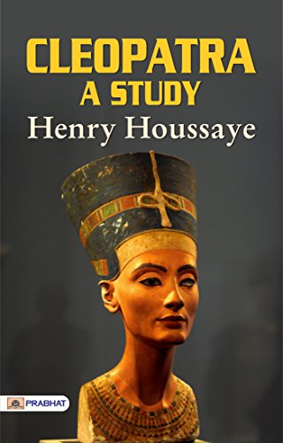 Cleopatra A Study by Henry Houssaye: Unveiling the Enigmatic Queen ...