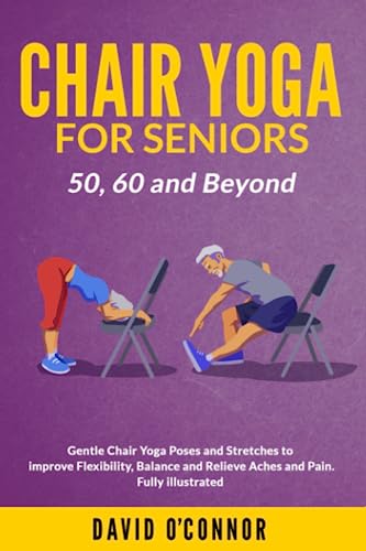 Chair Yoga For Seniors 50, 60 and Beyond: Gentle Chair Yoga and ...