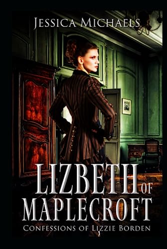 Lizbeth of Maplecroft: Confessions of Lizzie Borden A Work of Fiction ...