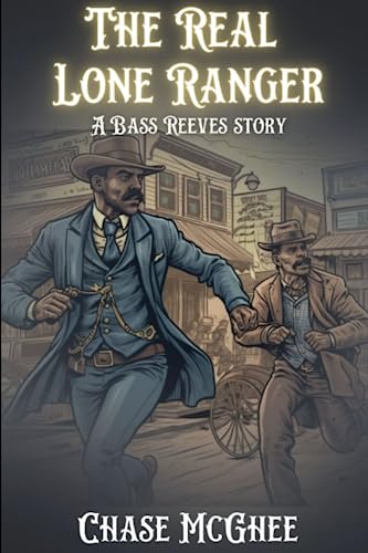 The Real Lone Ranger: A Bass Reeves story by Chase McGhee | Goodreads