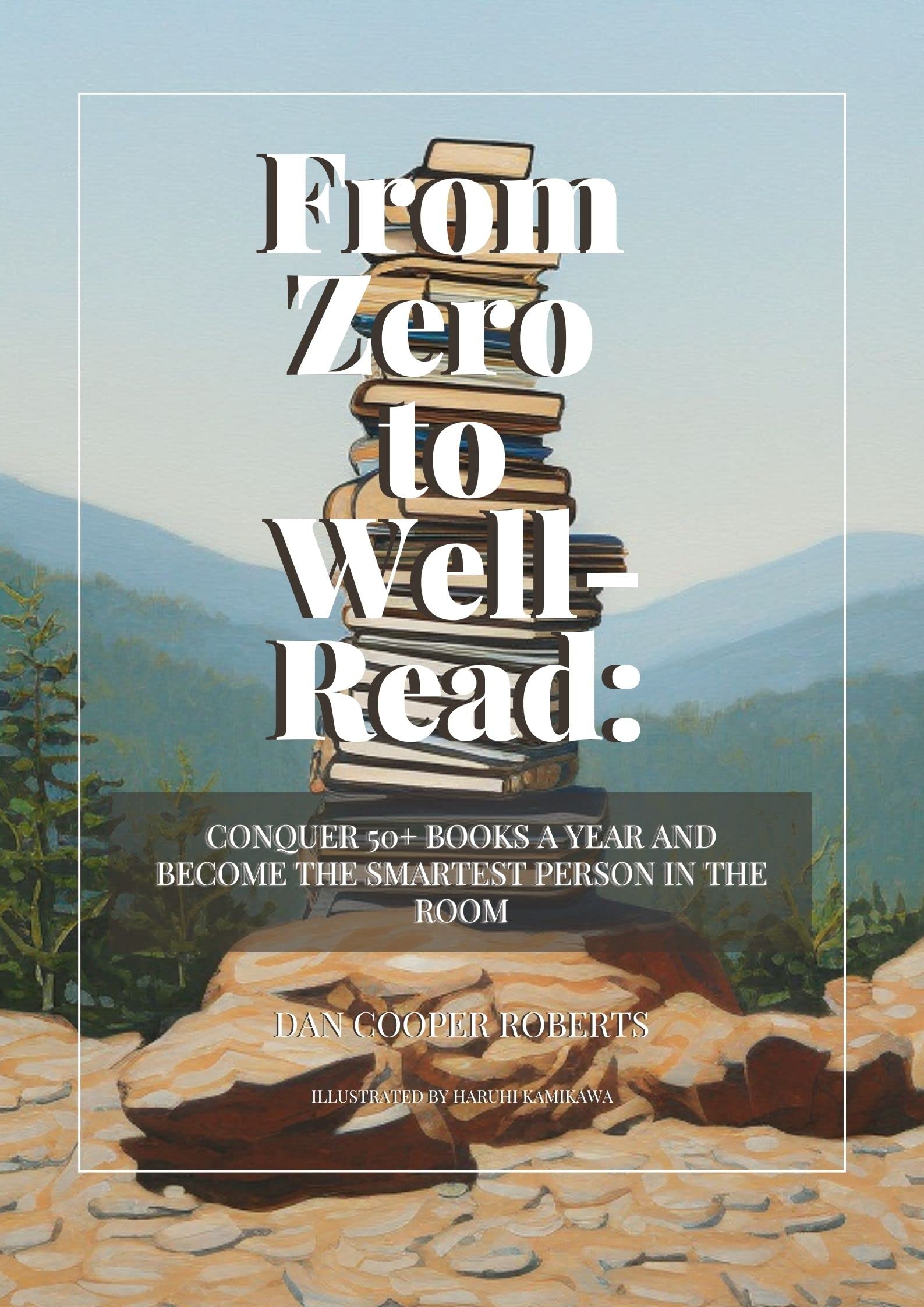 From Zero to Well-Read: Conquer 50+ Books a Year and Become the ...