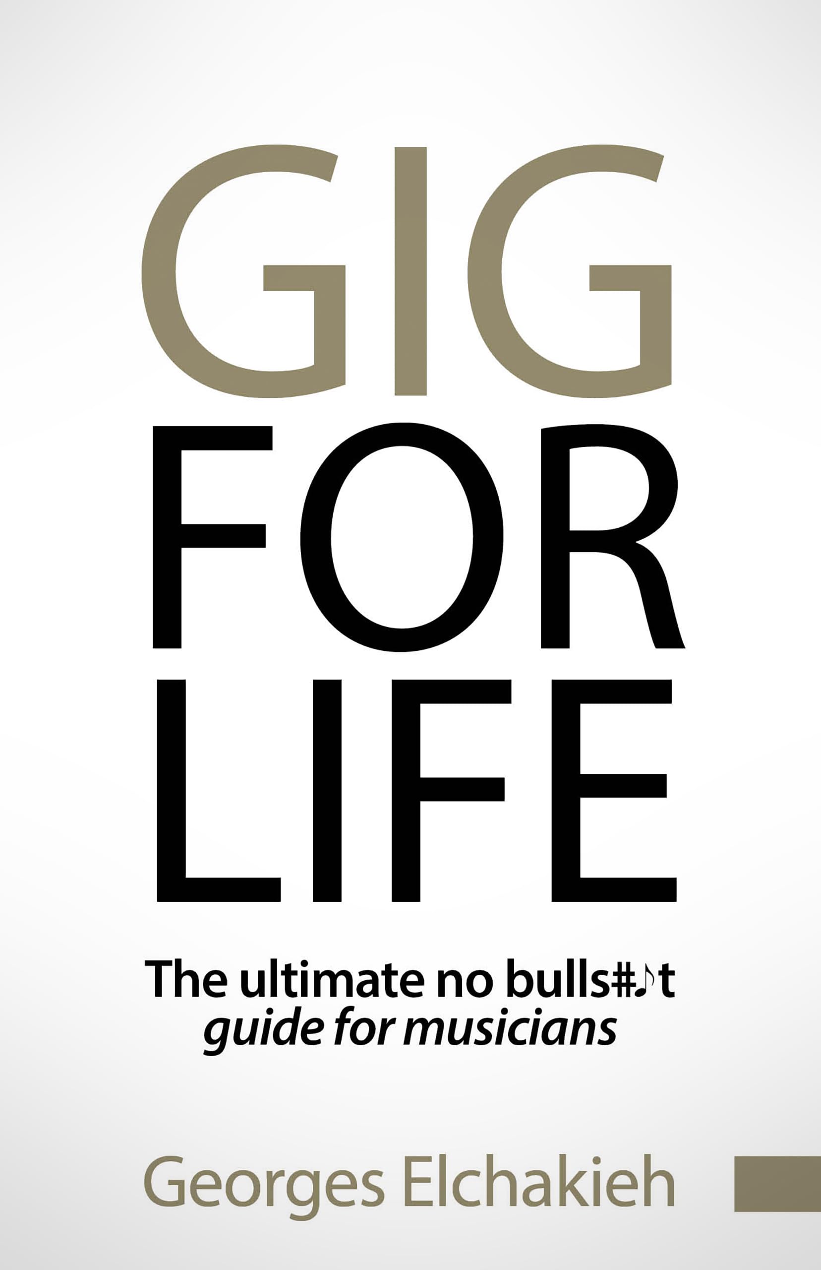 Gig for Life: The Ultimate Guide for Musicians by Georges Elchakieh ...
