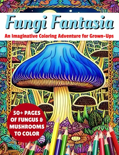 Fungi Fantasia: An Imaginative Coloring Adventure for Grown-ups by Will ...