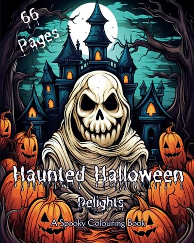 Haunted Halloween Delights A Spooky Colouring Book: 66 Pages of ...