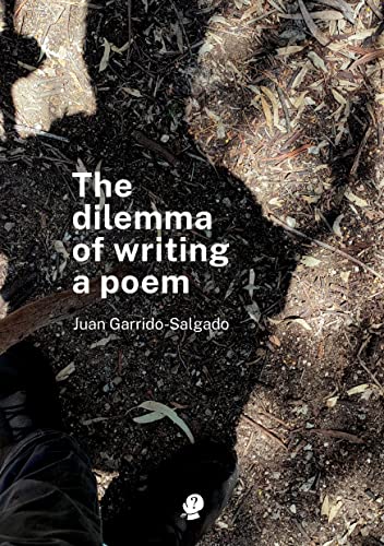 The Dilemma of Writing a Poem by Juan Garrido-Salgado | Goodreads